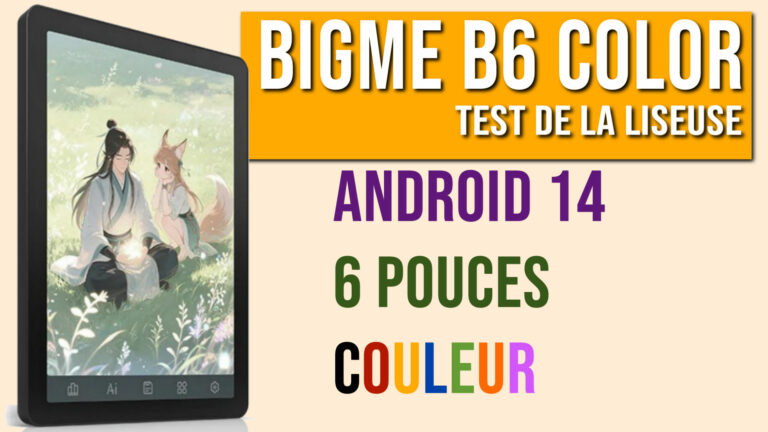 Test du Bigme B6 Color (liseuse couleur 6 pouces avec Android 14)